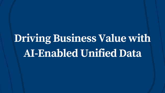 Driving Business Value with AI-Enabled Unified Data